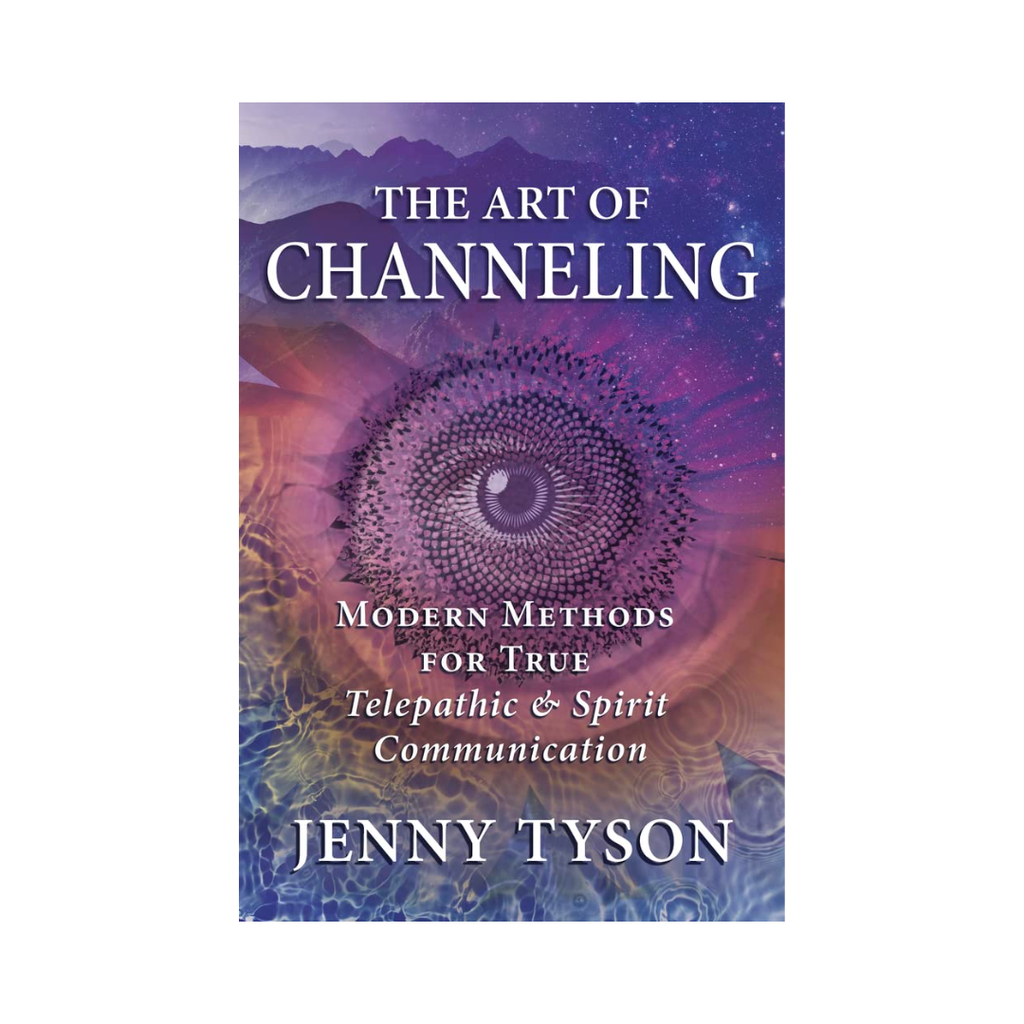 The Art of Channeling: Modern Methods for True Telepathic & Spirit Com ...